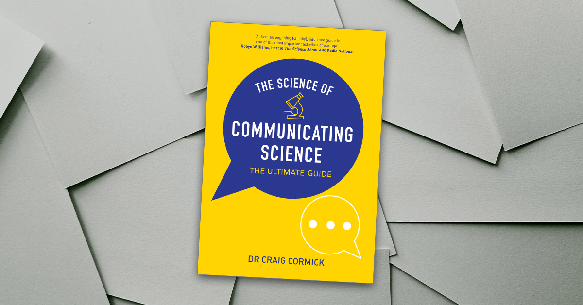 The Science of Communicating Science, Craig Cormick, 9781486309818